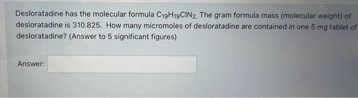 Solved Desloratadine has the molecular formula C19H19ClN2. | Chegg.com