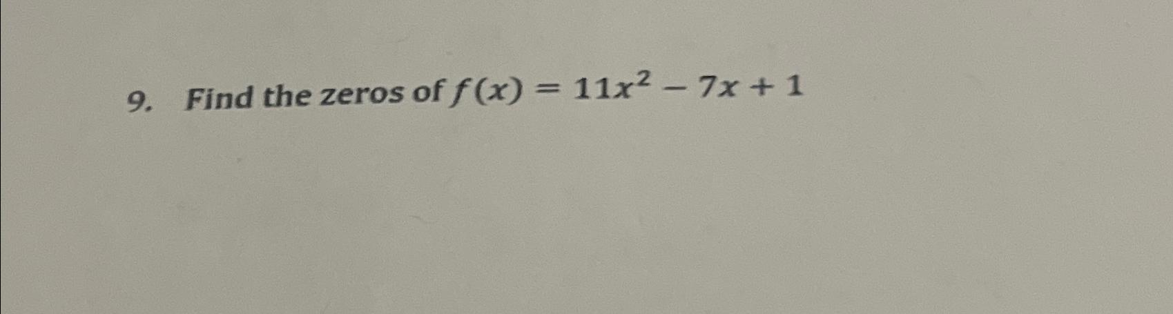 Solved Find the zeros of f(x)=11x2-7x+1 | Chegg.com