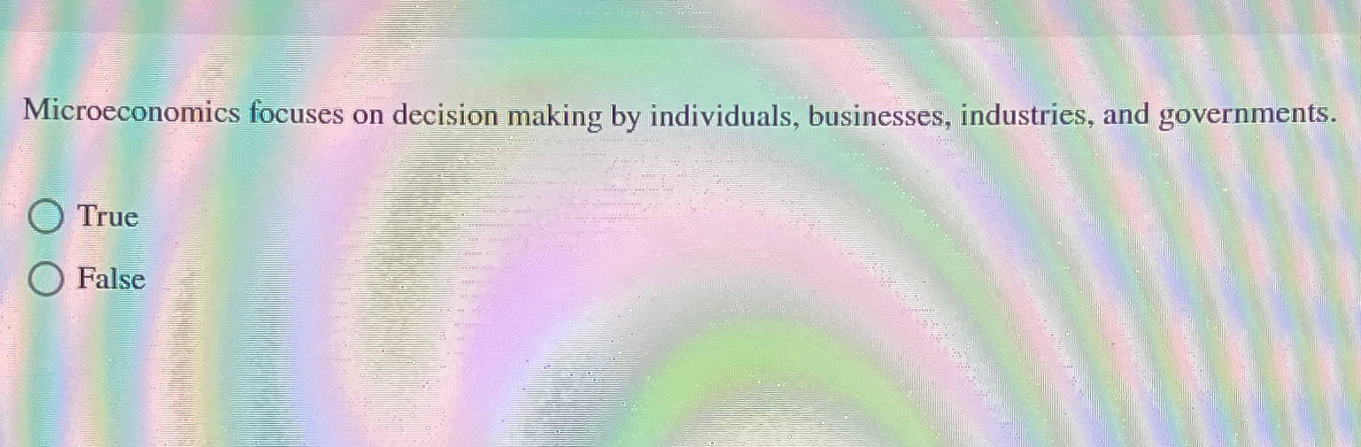 Solved Microeconomics focuses on decision making by | Chegg.com