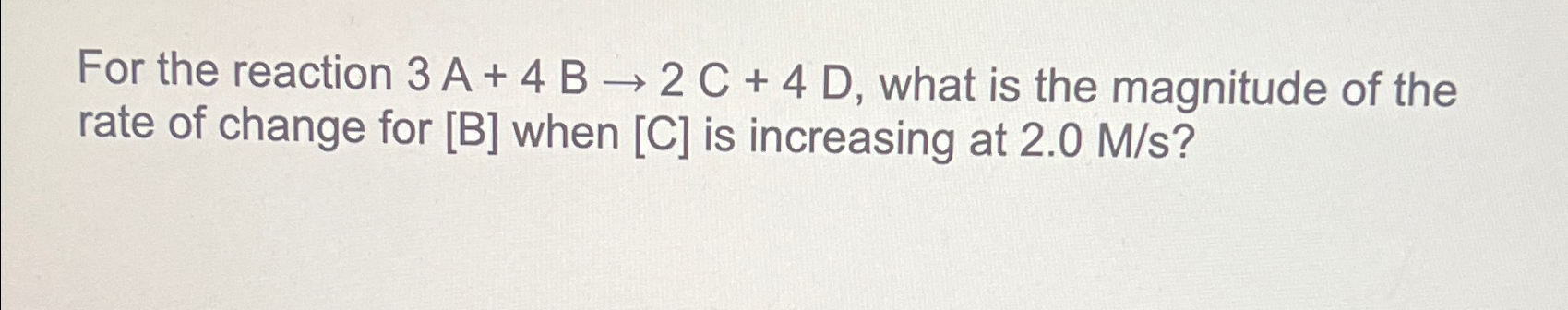 Solved For the reaction 3A+4B→2C+4D, ﻿what is the magnitude | Chegg.com
