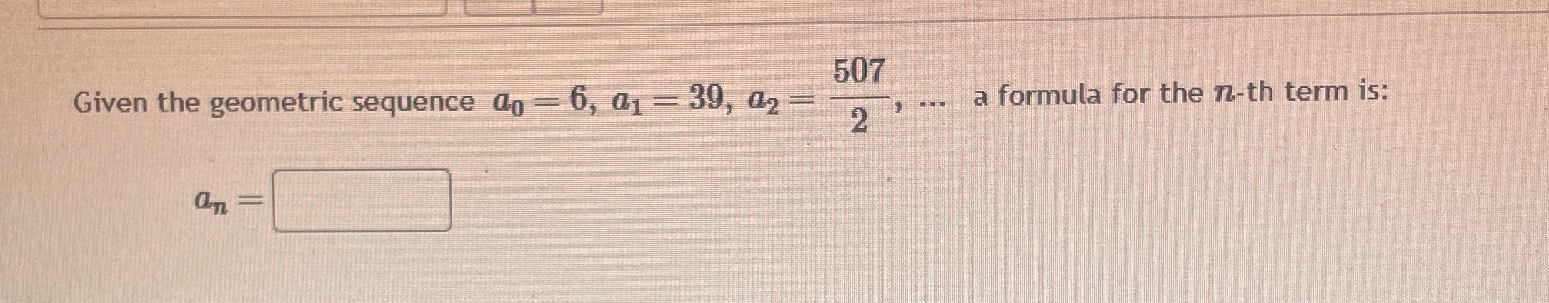 Solved Given the geometric sequence a0=6,a1=39,a2=5072,dots | Chegg.com