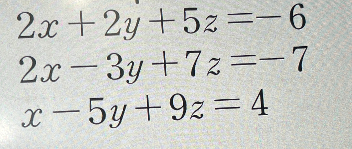 Solved 2x+2y+5z=-62x-3y+7z=-7x-5y+9z=4find the inverse | Chegg.com
