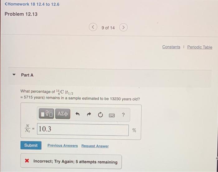 Solved 9 of 14 Part A What percentage of 614C(t1/2 =5715 | Chegg.com