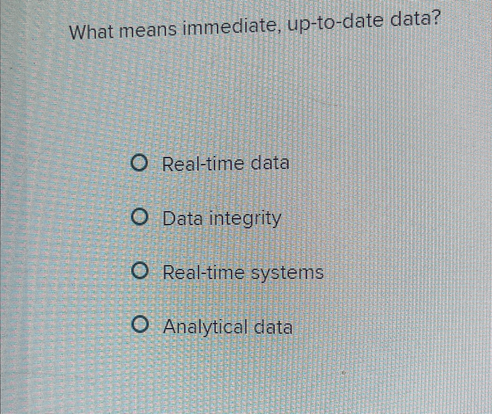 Solved What means immediate, up-to-date data?Real-time | Chegg.com