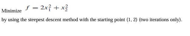 Solved Minimize f=2x12+x22by using the steepest descent | Chegg.com