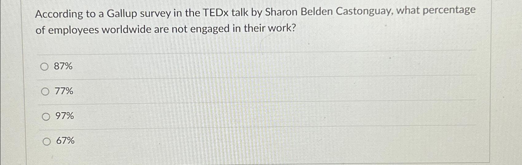 Solved According to a Gallup survey in the TEDx talk by | Chegg.com