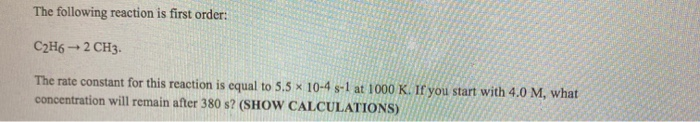 Solved The following reaction is first order: C2H6-2 CH3. | Chegg.com