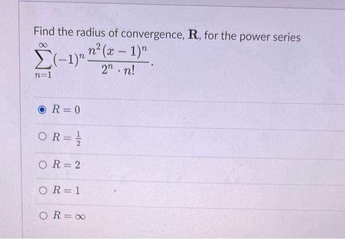 Solved Find the radius of convergence, R, for the power | Chegg.com