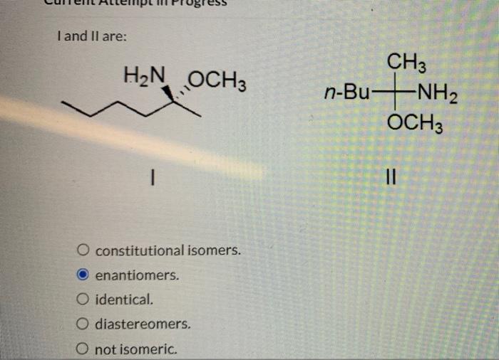 Solved I and Il are: H2N OCH3 CH3 n-Bu-NH2 + OCH3 = O | Chegg.com