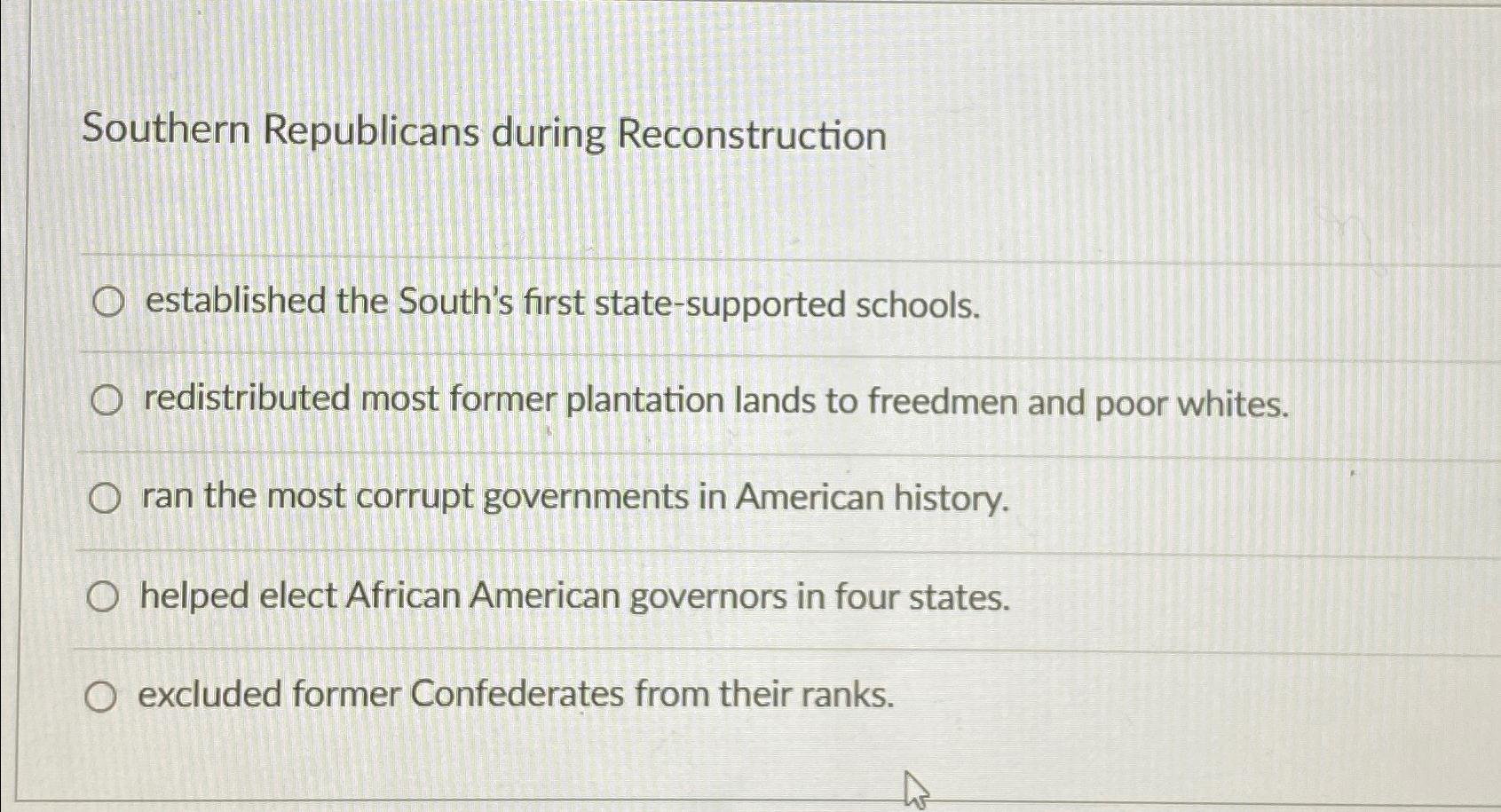 Solved Southern Republicans during Reconstructionestablished | Chegg.com