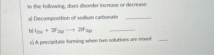 Solved In the following, does disorder increase or decrease: | Chegg.com
