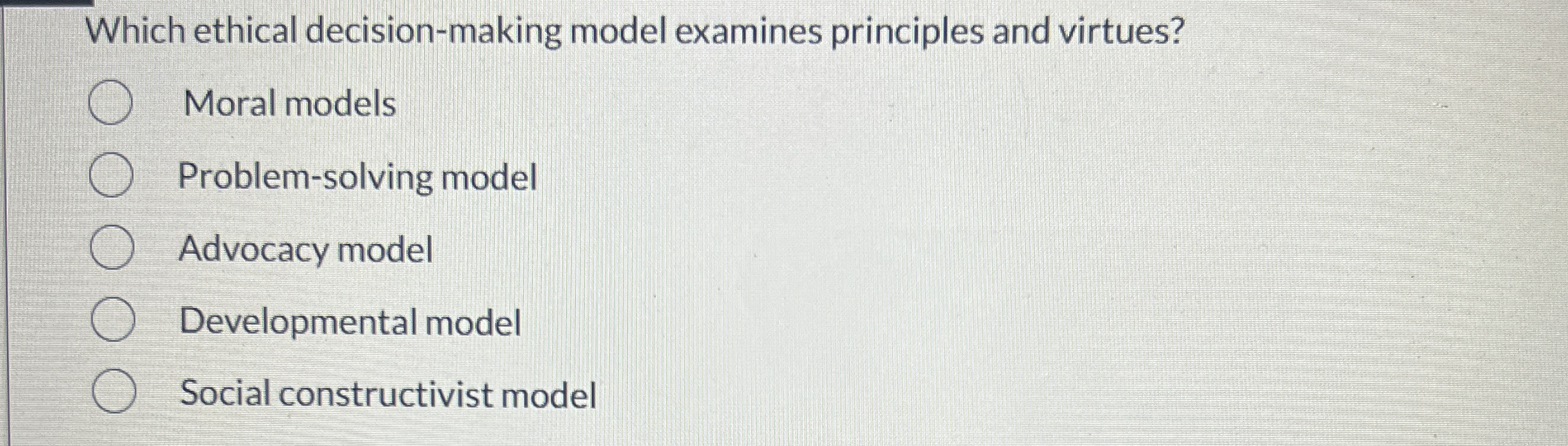 Solved Which ethical decision-making model examines | Chegg.com