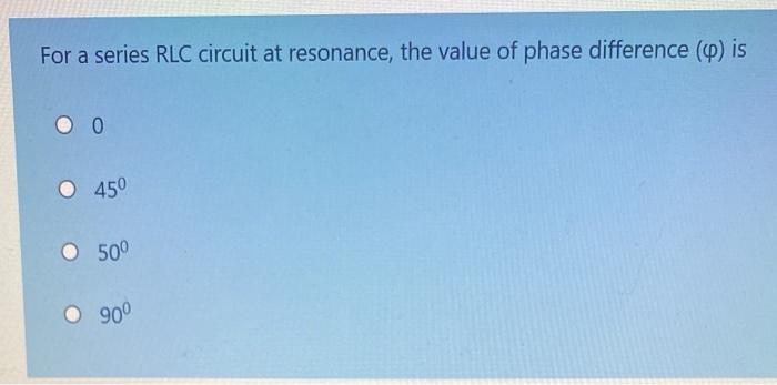 Solved For a series RLC circuit at resonance, the value of | Chegg.com