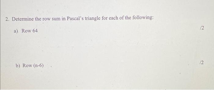 Solved 2. Determine the row sum in Pascal's triangle for | Chegg.com
