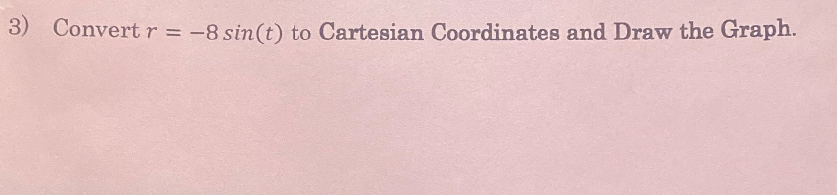 Solved Convert r=-8sin(t) ﻿to Cartesian Coordinates and Draw | Chegg.com