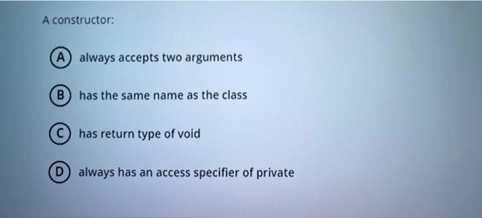 Solved A constructor: A always accepts two arguments B has | Chegg.com