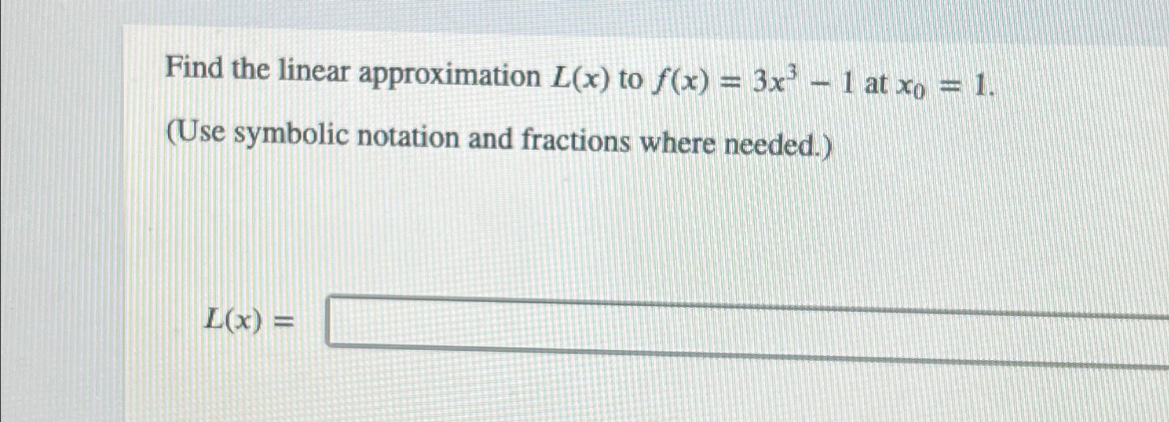 Solved Find the linear approximation L(x) ﻿to f(x)=3x3-1 ﻿at | Chegg.com