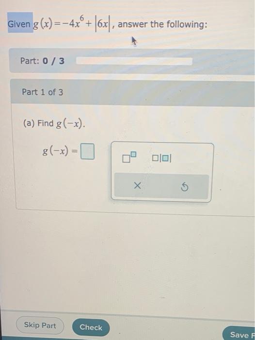 Solved Given g(x)=-4x®+16x1, answer the following: Part: 0/3 | Chegg.com