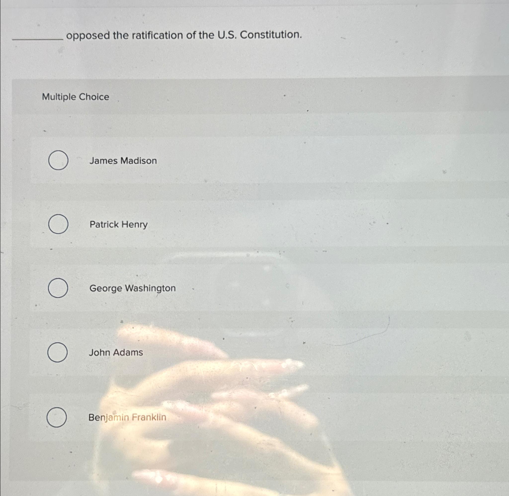 Solved opposed the ratification of the U.S. | Chegg.com