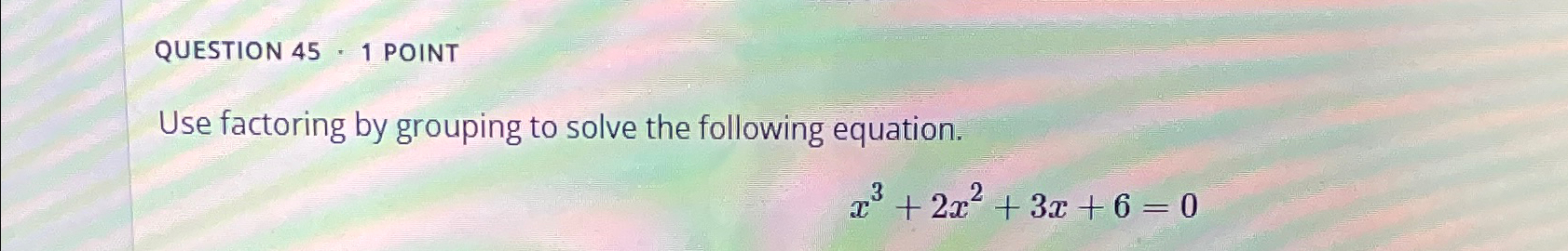 Solved QUESTION 45 - 1 ﻿POINTUse factoring by grouping to | Chegg.com