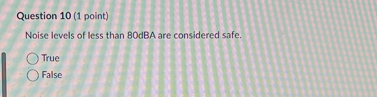 Solved Question 10 (1 ﻿point)Noise levels of less than 80dBA | Chegg.com