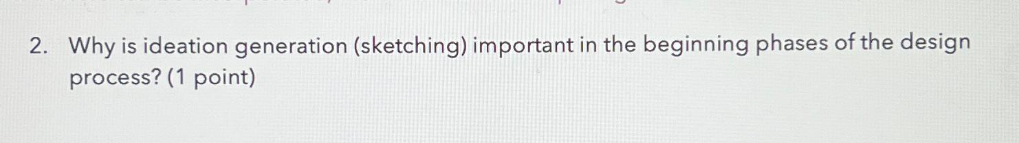Solved Why is ideation generation (sketching) ﻿important in | Chegg.com