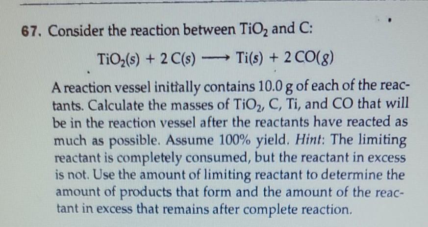 Solved 67. Consider the reaction between TiO2 and C: TiOz(s) | Chegg.com