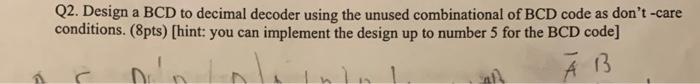 Solved Q2. Design a BCD to decimal decoder using the unused | Chegg.com