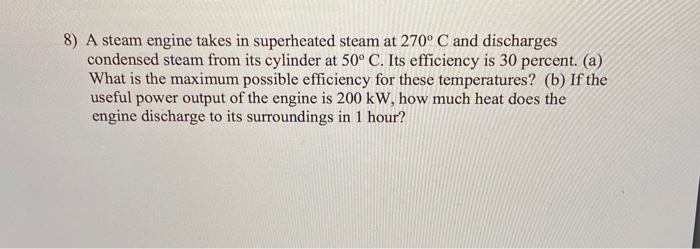 Solved 8) A steam engine takes in superheated steam at 270° | Chegg.com