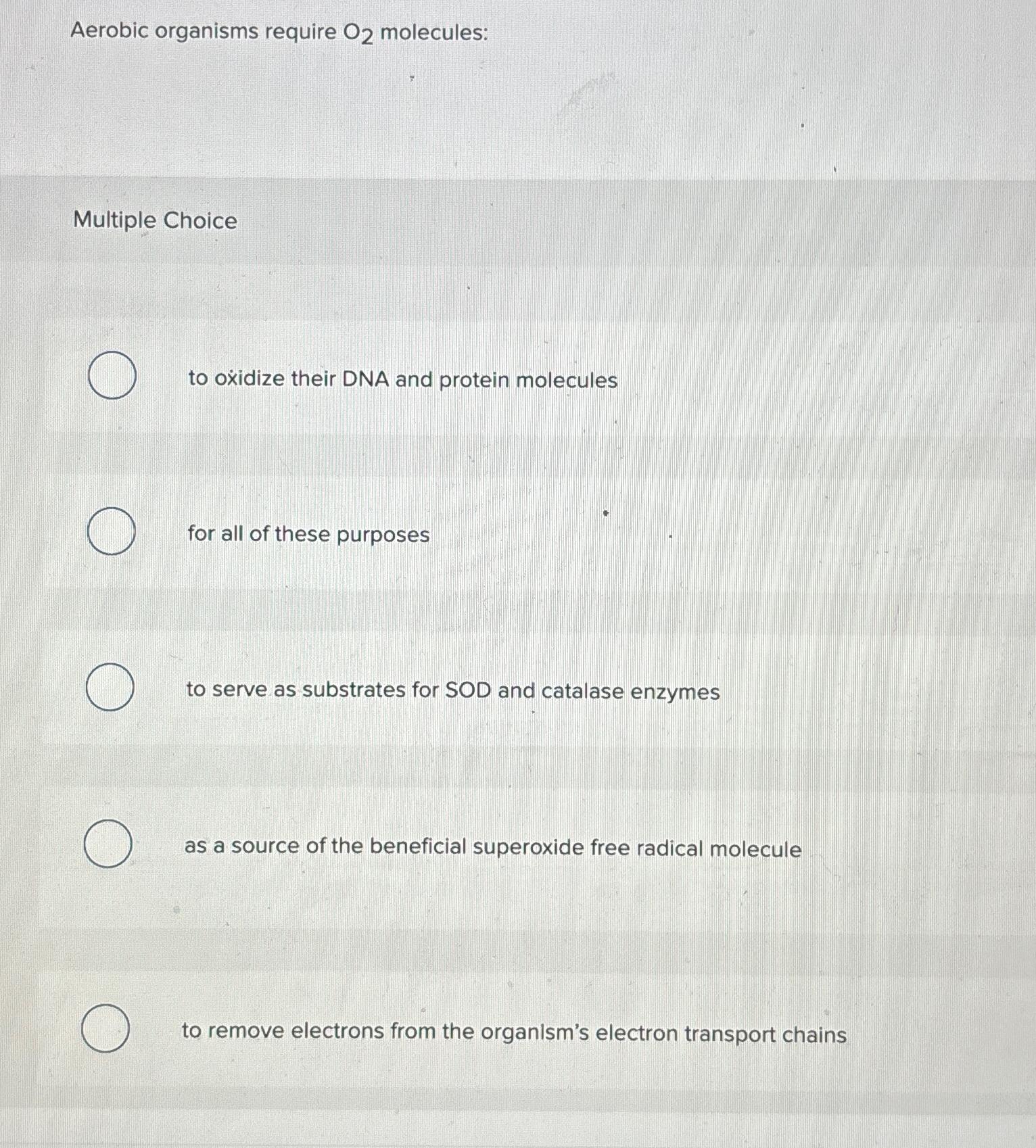 Solved Aerobic organisms require O2 ﻿molecules:Multiple | Chegg.com