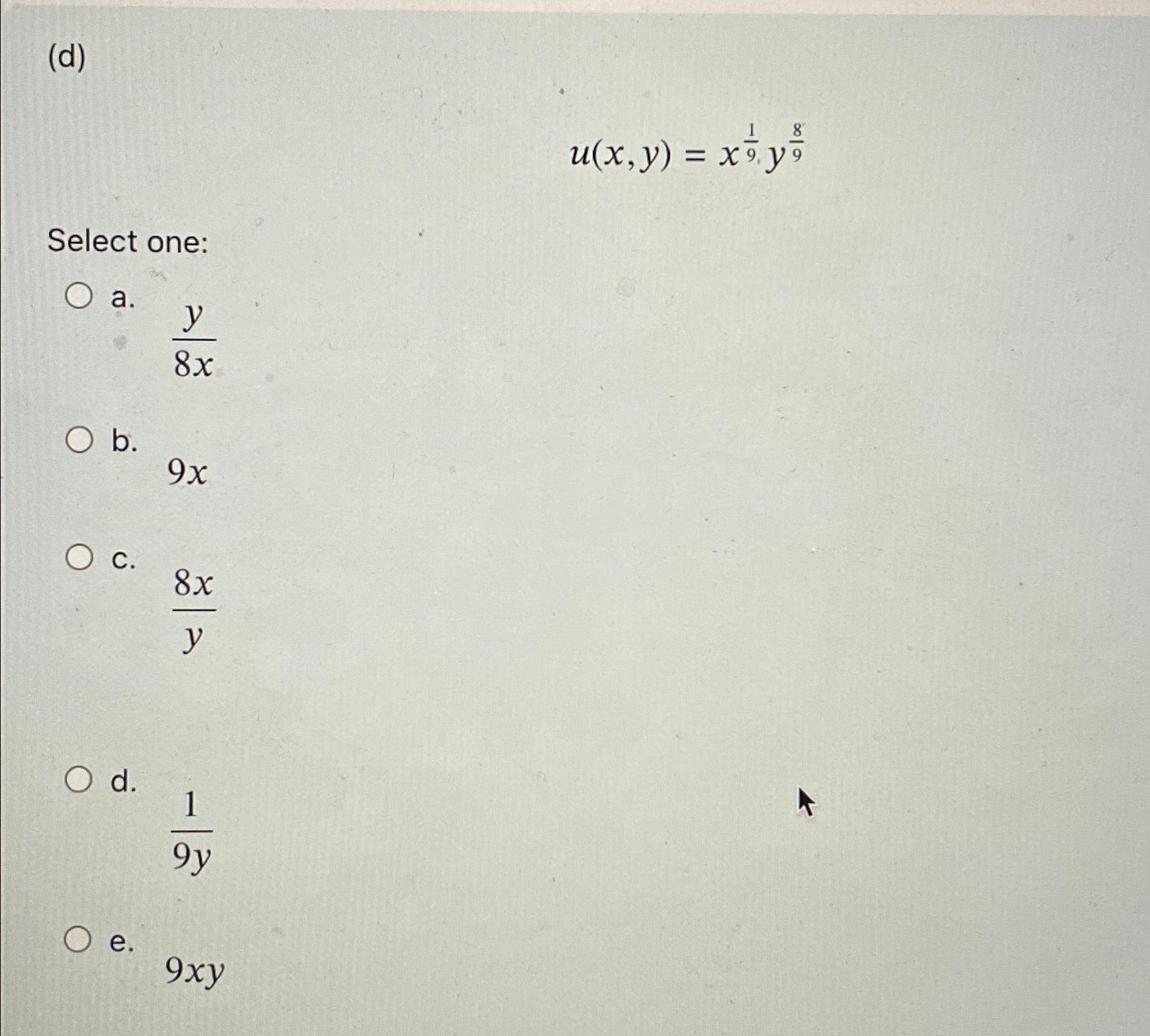 (d)u(x,y)=x19y89Select one:a.y8xb.9xc.8xyd.19ye.9xy | Chegg.com