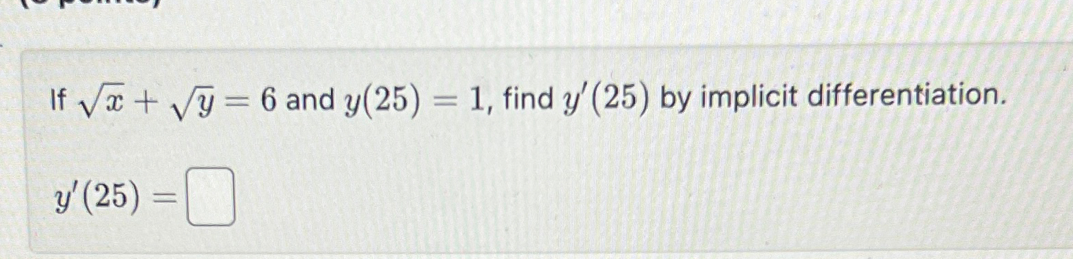 Solved If x2+y2=6 ﻿and y(25)=1, ﻿find y'(25) ﻿by implicit | Chegg.com