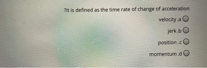 Solved ?It is defined as the time rate of change of | Chegg.com
