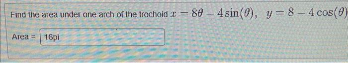 Solved Find the area under one arch of the trochoid | Chegg.com