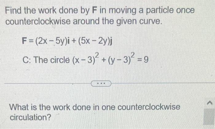 Solved Find the work done by F in moving a particle once | Chegg.com