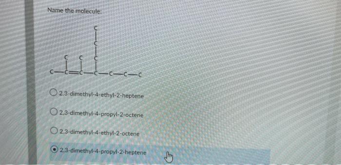 Solved Name the molecule: 2.3-dimethyl-4-ethyl-2-heptene | Chegg.com