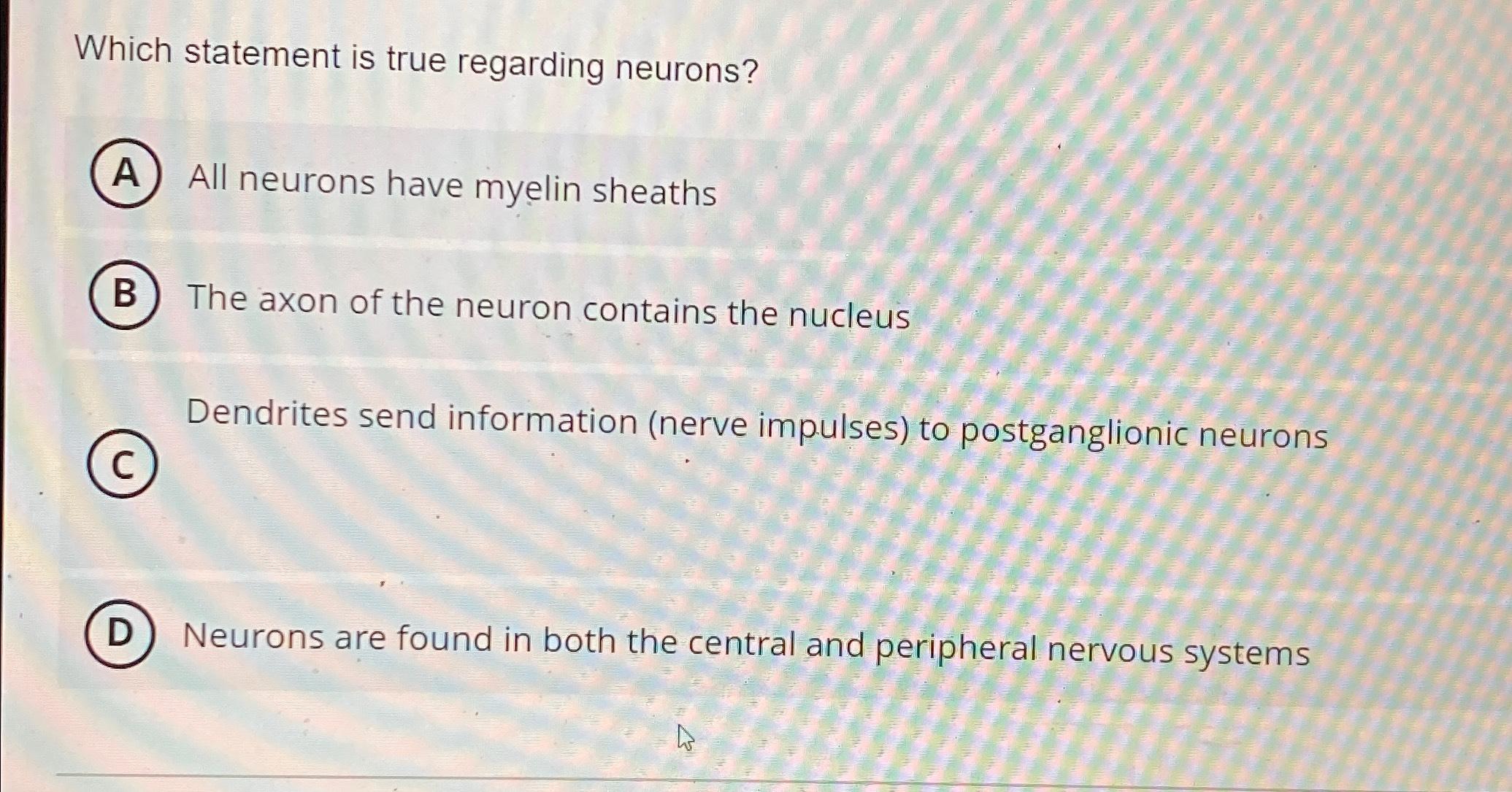 Solved Which statement is true regarding neurons?All neurons | Chegg.com