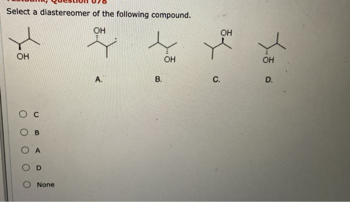 Solved Select a diastereomer of the following compound. он | Chegg.com