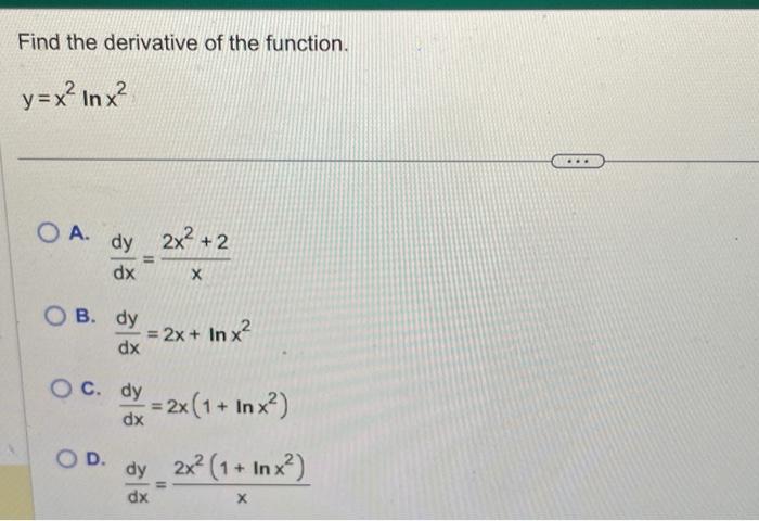 Solved Find the derivative of the function. y=x2lnx2 A. | Chegg.com