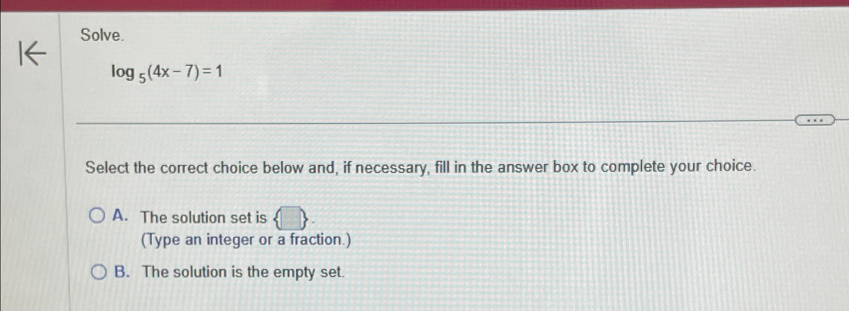 Solved Solve.log5(4x-7)=1Select the correct choice below | Chegg.com