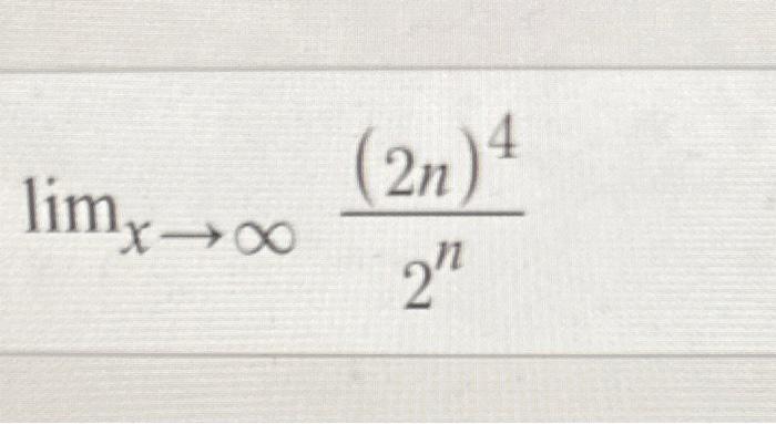 Solved limx→∞2n(2n)4 | Chegg.com