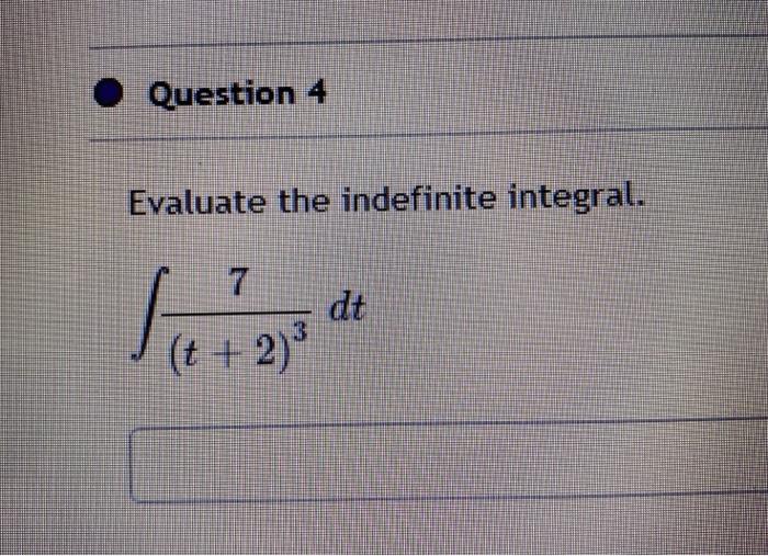 Solved Question 4 Evaluate the indefinite integral. dt (t + | Chegg.com