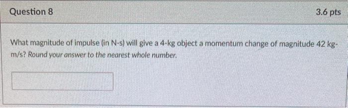 Solved What magnitude of impulse (in N−s ) will give a 4−kg | Chegg.com