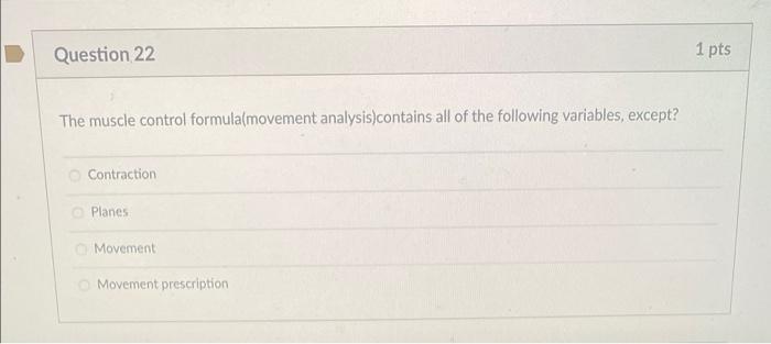Solved Question 22 1 pts The muscle control formula(movement | Chegg.com