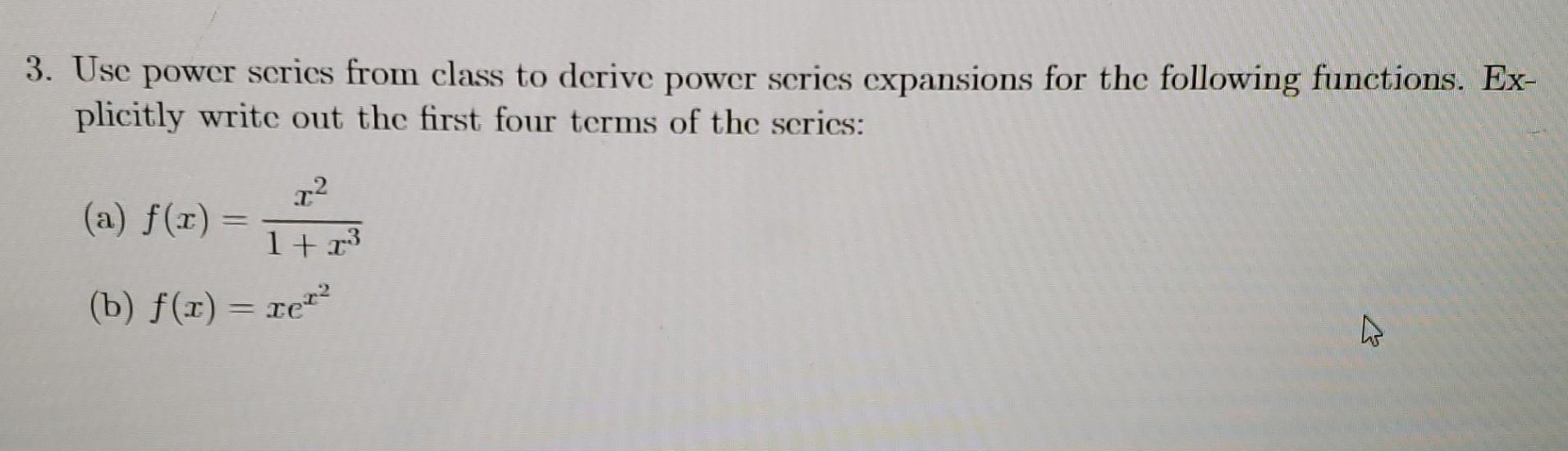 Solved 3. Use power scries from class to derive power series | Chegg.com