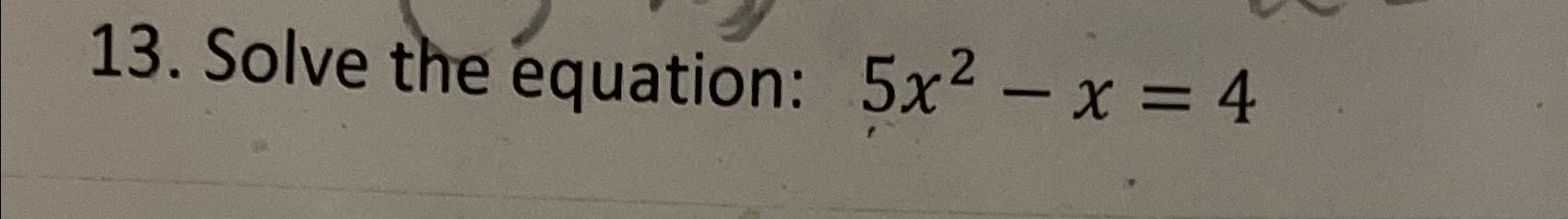 Solved Solve the equation: 5x2-x=4B) ﻿axis of symmetry | Chegg.com
