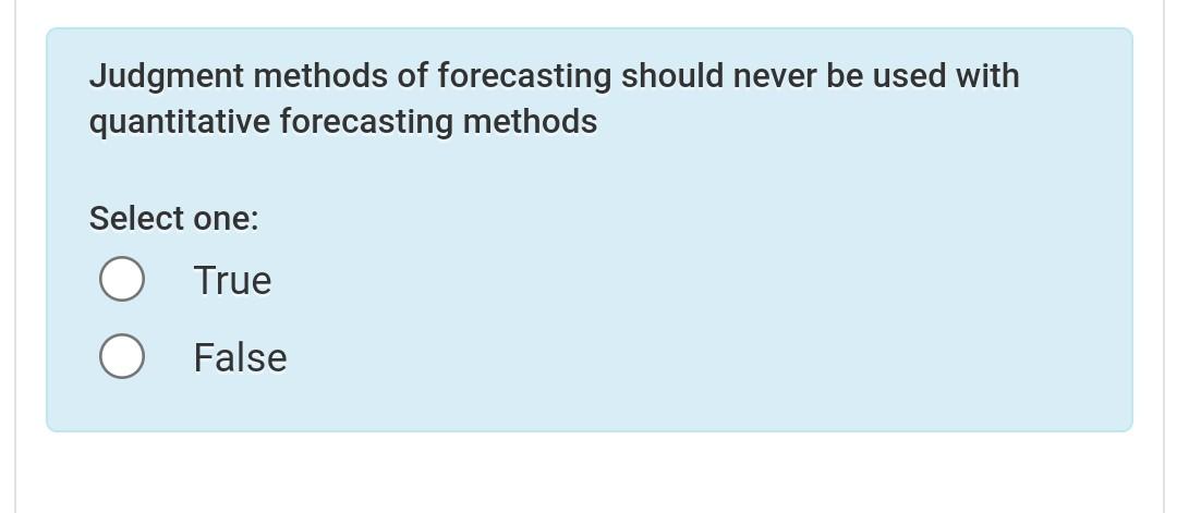Solved Judgment methods of forecasting should never be used | Chegg.com