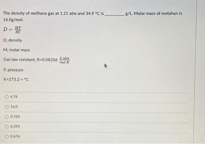 Solved The density of methane gas at 1.21 atm and 34.9∘C is | Chegg.com