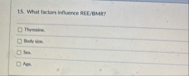 Solved What factors influence REE/BMR?Thyroxine.Body | Chegg.com