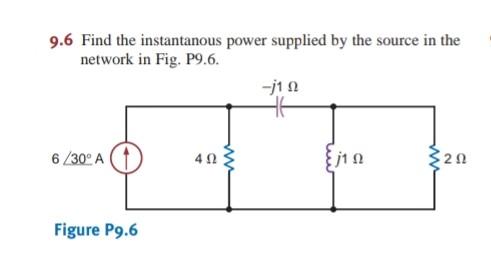 Solved 9.6 Find the instantanous power supplied by the | Chegg.com